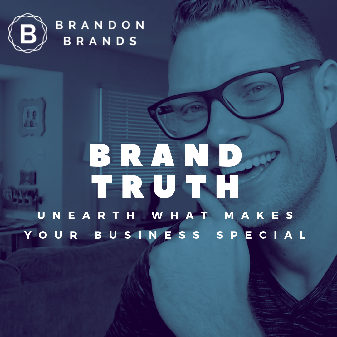 Brand Truth: Unearth What Makes Your Business Special - BRANDS ON BRANDS