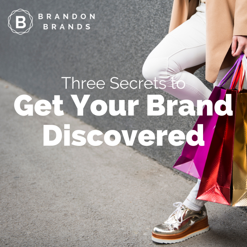 Three Secrets to Get Your Brand Discovered - BRANDS ON BRANDS